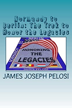 Normandy to Berlin: The Trek to Honor the Legacies book by John Daspro ...