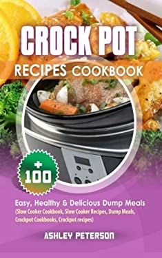 Crock Pot Recipes Cookbook : 100+ Easy, Healthy and Delicious Dump ...