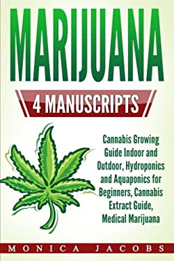 Marijuana : 4 Manuscripts - Cannabis Growing Guide Indoor and Outdoor ...