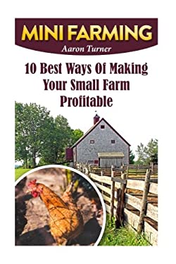 Mini Farming: 10 Best Ways Of Making Your Small Farm Profitable book by ...