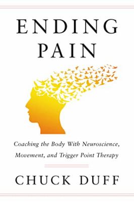 Ending Pain : Coaching the Body with Neuroscience, Movement and Trigger ...