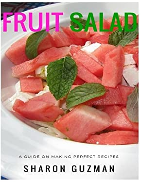 Fruit Salad Recipes : 50 Delicious of Fruit Salad book by Sharon Guzman
