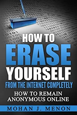 How to Erase Yourself from the Internet Completely : How to Remain ...