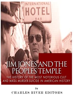Jim Jones and the Peoples Temple: The History of the Most Notorious ...