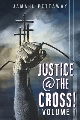 Justice @ the Cross! book by Jamahl Pettaway: 9781545657584