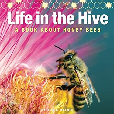 Life in the Hive - A book About Honey Bees: Its a busy, buzzing life in ...