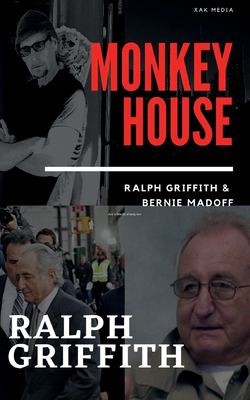 Monkey House : Ralph Griffith and Bernie Madoff book by Ralph Griffith ...