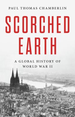 Scorched Earth : A Global History of World War II book by Paul Thomas ...