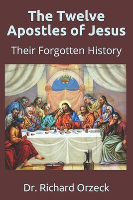 The Twelve Apostles of Jesus : Their Forgotten History book by Richard ...