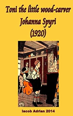 Toni the little wood-carver Johanna Spyri (1920) book by Iacob Adrian ...