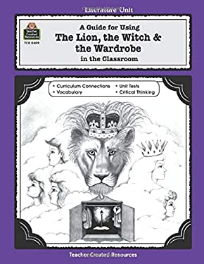 A Guide for Using the Lion, the Witch and the Wardrobe in the Classroom ...