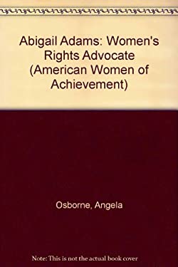 Abigail Adams : Women's Rights Advocate used book by Angela Osborne ...