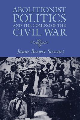 Abolitionist Politics and the Coming of the Civil War used book by ...
