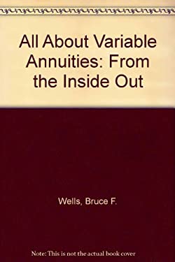 All about Variable Annuities : From the Inside Out used book by Bruce F. Wells: 9781557388742