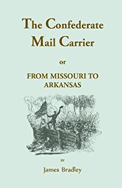 The Confederate Mail Carrier : From Missouri to Arkansas Through ...