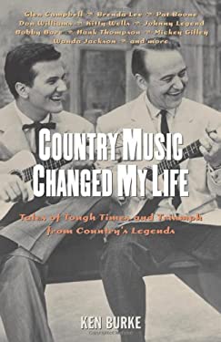 Country Music Changed My Life : Tales of Tough Times and Triumph from ...