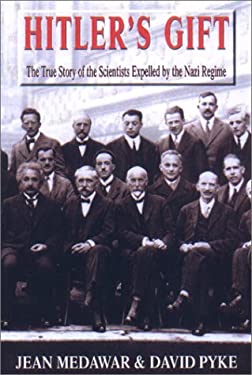 Hitler's Gift : The True Story of the Scientists Expelled by the Nazi ...