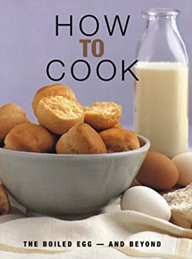 How to Cook : The Boiled Egg - And Beyond used book by Whitecap Books ...