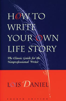 How to Write Your Own Life Story : The Classic Guide for the ...