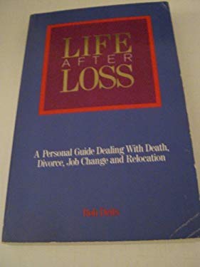 Life after Loss : A Personal Guide to Dealing with Death, Divorce, Job ...