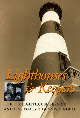 Lighthouses and Keepers : The U. S. Lighthouse Service and Its Legacy ...