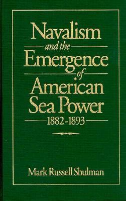 Navalism and the Emergence of American Sea Power, 1882-1893 book by ...