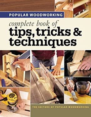 Popular Woodworking Complete Book of Tips, Tricks and Techniques used ...