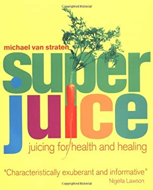Super Juice : Juicing for Health and Healing used book by Michael Van ...