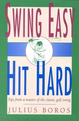 Swing Easy, Hit Hard used book by Julius Boros: 9781558214163