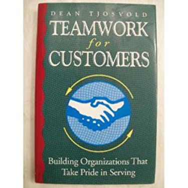 Teamwork for Customers : Building Organizations That Take Pride in ...
