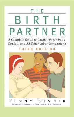 The Birth Partner : A Complete Guide to Childbirth for Dads, Doulas ...