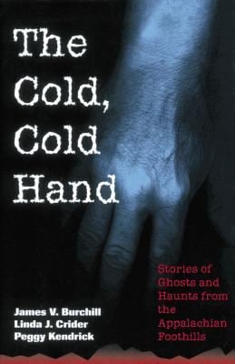 The Cold, Cold Hand : Stories of Ghosts and Haunts from the Appalachian ...
