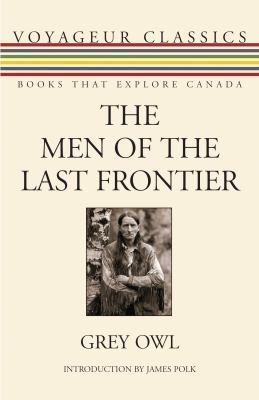 The Men of the Last Frontier book by Grey Owl: 9781554888047