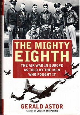 The Mighty Eighth : The Air War in Europe Told by the Men Who Fought It book by Gerald Astor ...