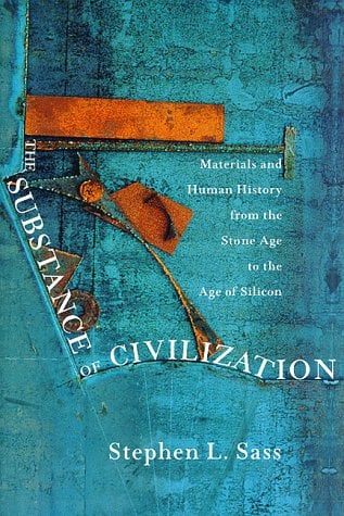 The Substance of Civilization : Materials and Human History from the ...