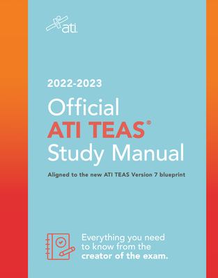 Official ATI TEAS Study Manual 2022-2023 : Aligned To The New ATI TEAS Version 7 Blueprint book ...