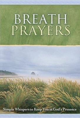 Breath Prayers : Simple Whispers That Keep You in God's Presence book ...