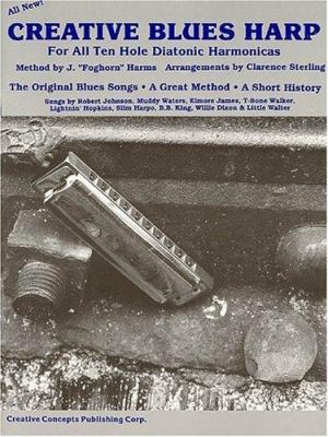 Creative Blues Harp: For All Ten Hole Diatonic Harmonicas book by J ...