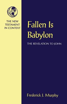 Fallen Is Babylon : The Revelation to John book by Frederick J. Murphy ...