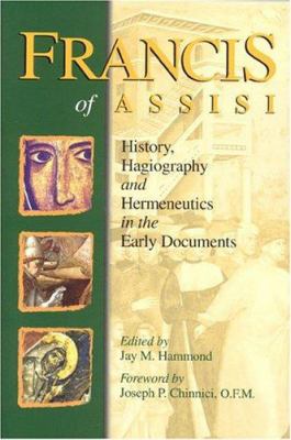Francis of Assisi : History, Hagiography and Hermeneutics in the Early ...
