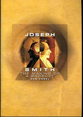 Joseph Smith : The Making of a Prophet book by Dan Vogel: 9781560851790