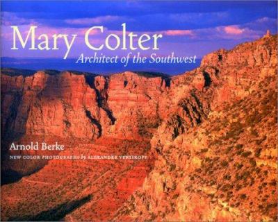 Mary Colter : Architect of the Southwest book by Arnold Berke ...