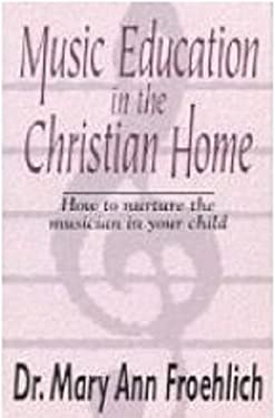 Music Education in the Christian Home : The Complete Guide used book by ...