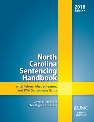 North Carolina Sentencing Handbook with Felony, Misdemeanor, and DWI ...