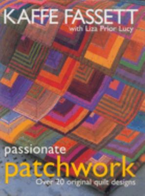 Passionate Patchwork : Over 20 Original Quilt Designs used book by ...