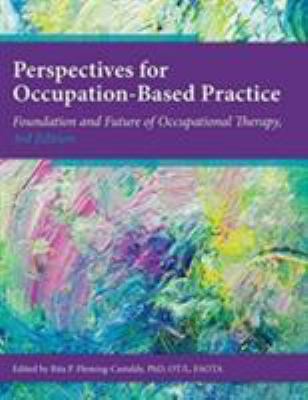 Perspectives on Occupation-Based Practice : Foundation and Future of ...