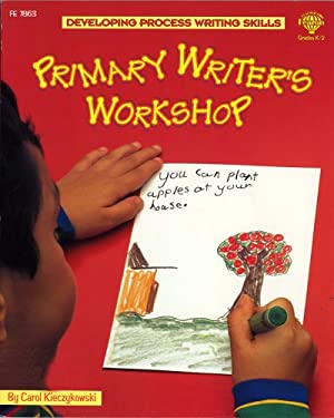 Primary Writer's Workshop, Grades K - 3 : Developing Process Writing ...
