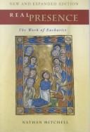 Real Presence, Revised : The Work of the Eucharist used book by Nathan ...