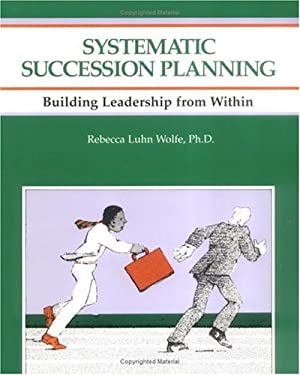 Systematic Succession Planning : Building Leadership from Within used ...