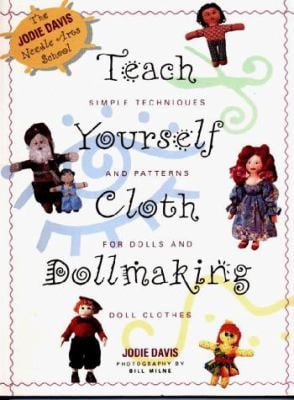 Teach Yourself Cloth Dollmaking : Simple Techniques and Patterns for ...